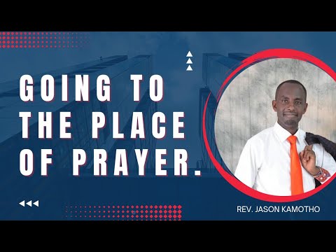 GOING TO THE PLACE OF PRAYER || Rev. Jason Kamotho. - YouTube
