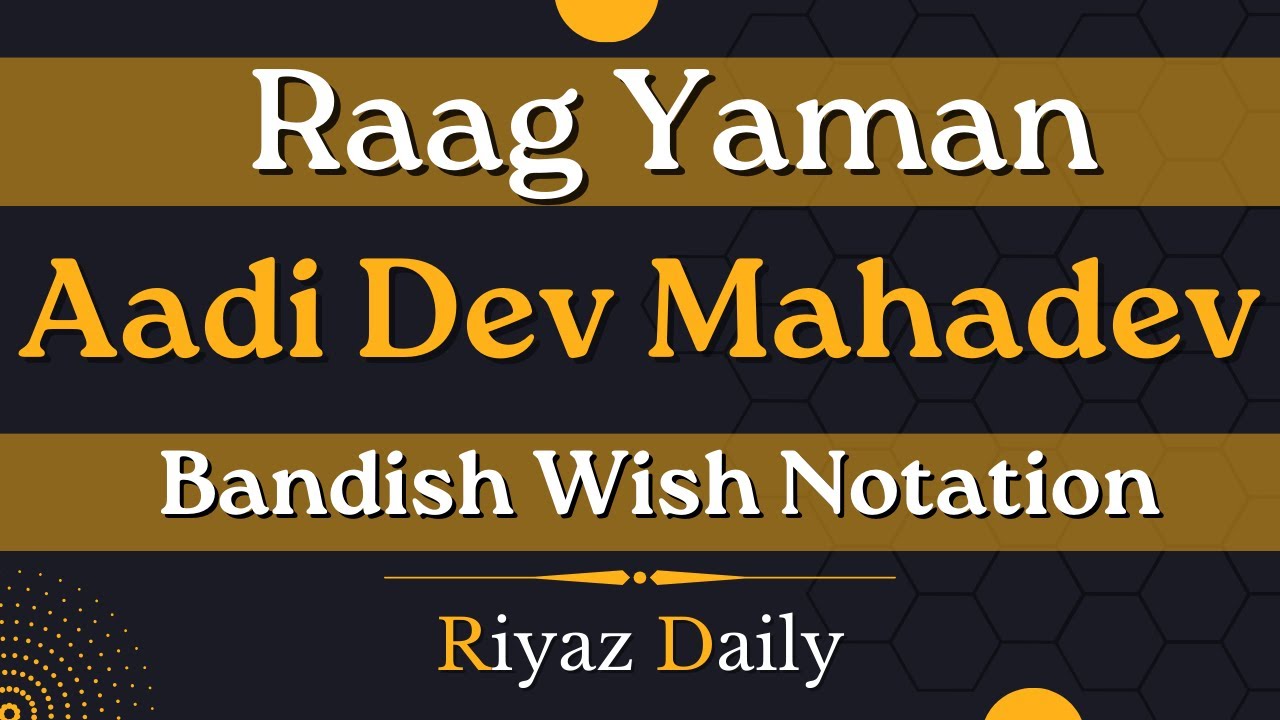 Aadi Dev Mahadev | Yaman Bandish With Notation | Indian Classical Music | Riyaz Daily - YouTube