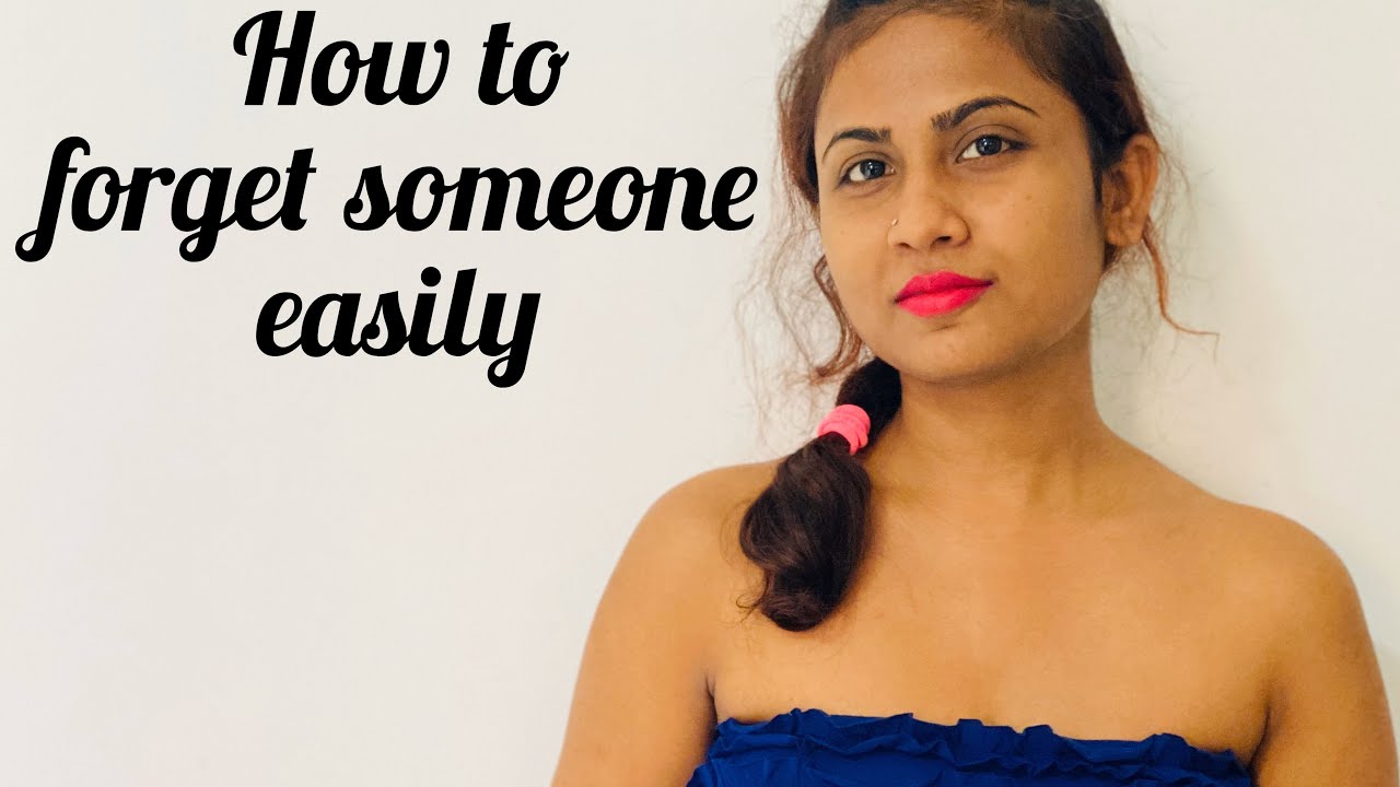 How to forget someone easily | How to move on - YouTube