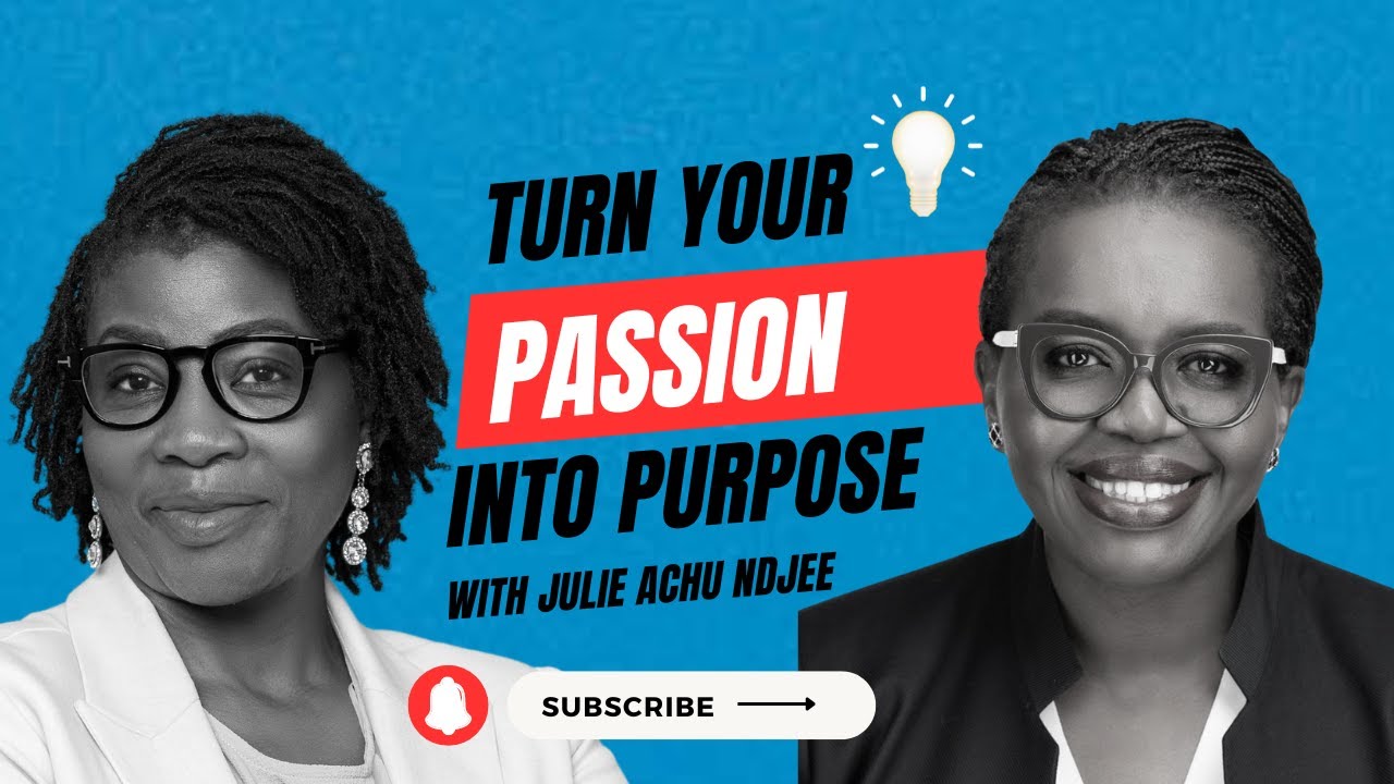 "Turn your passion into Purpose." w/Julie Achu Ndjee - The Saaghe Fogwe ...