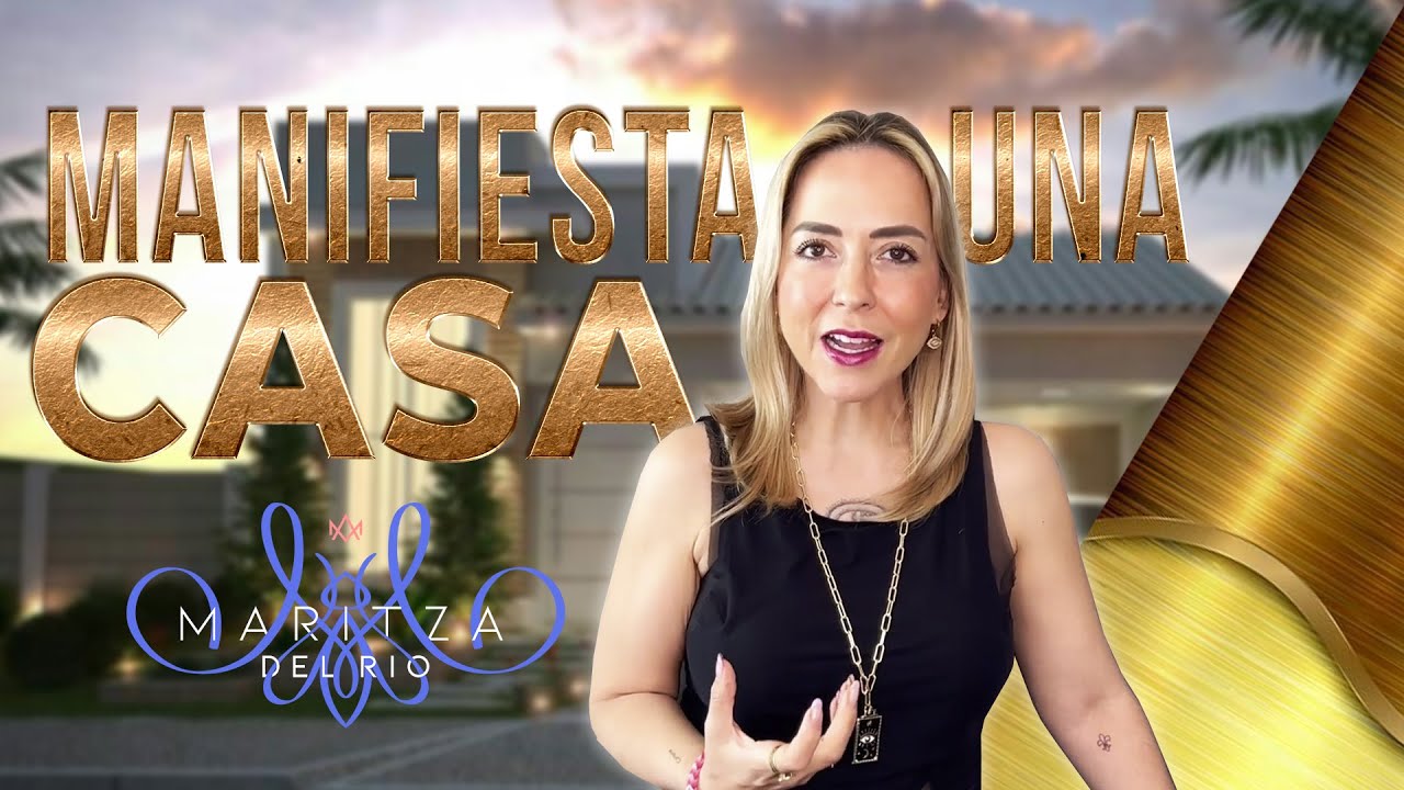 Manifiesta la CASA de tus SUEÑOS - Maritza del Río - YouTube