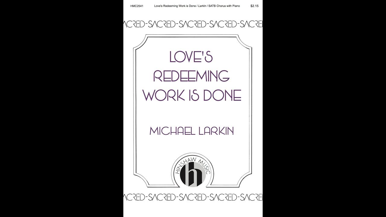 Love's Redeeming Work is Done (SATB Choir) - by Michael Larkin - YouTube