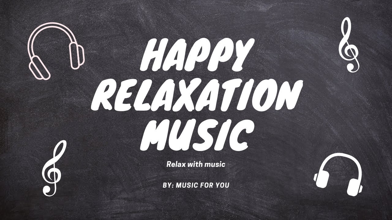 Happy relaxation music - YouTube
