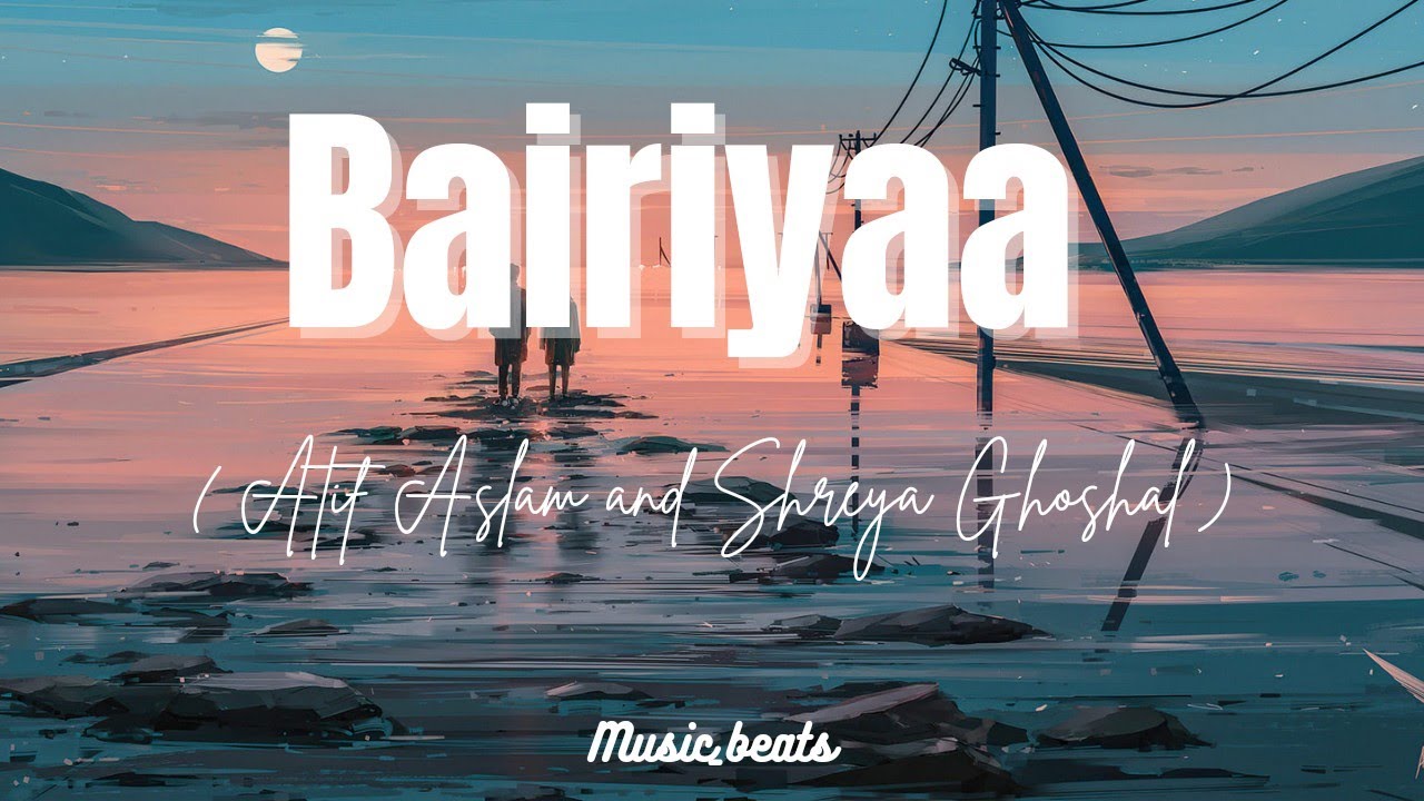 Bairiyaa - (Lyrics) Atif Aslam and Shreya Ghoshal #Bairiya #AtifAslam # ...