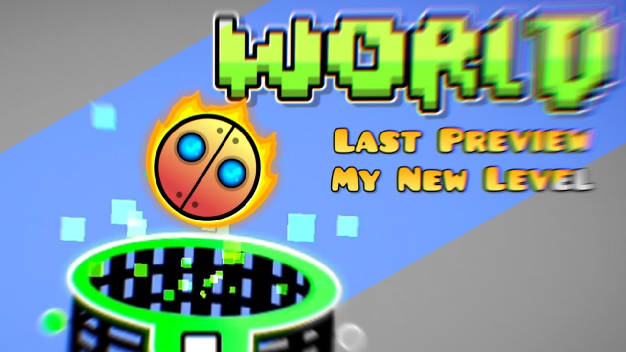FINAL PREVIEW | My New Level "World" | Geometry Dash - YouTube