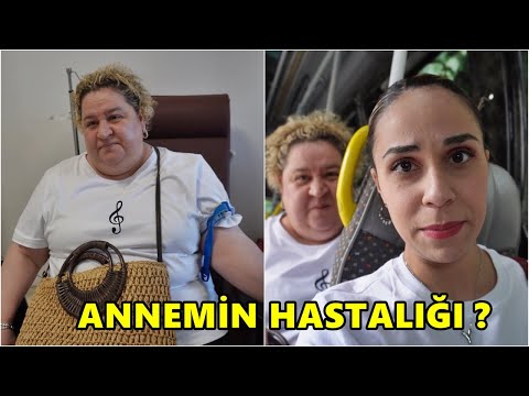 ANNEMİ HASTANEYE GÖTÜRDÜM (HASTALIĞI NE ?)