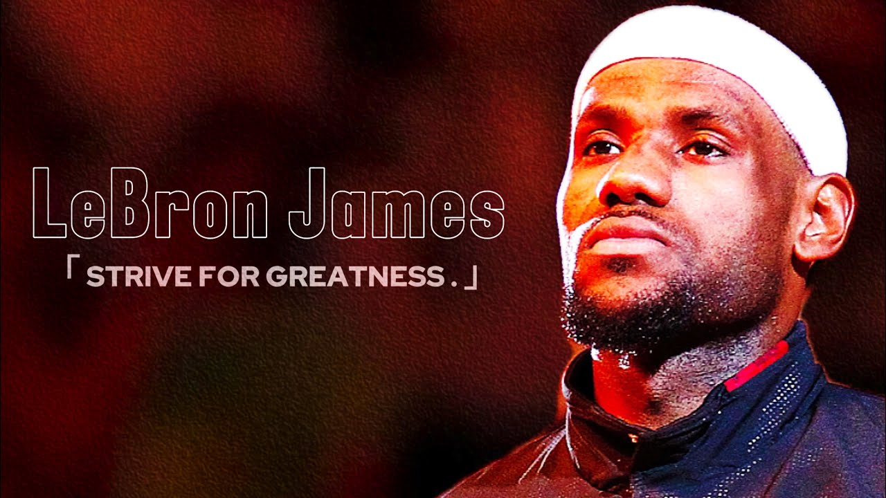 STRIVE FOR GREATNESS | LeBron James 1-Hour Documentary - YouTube