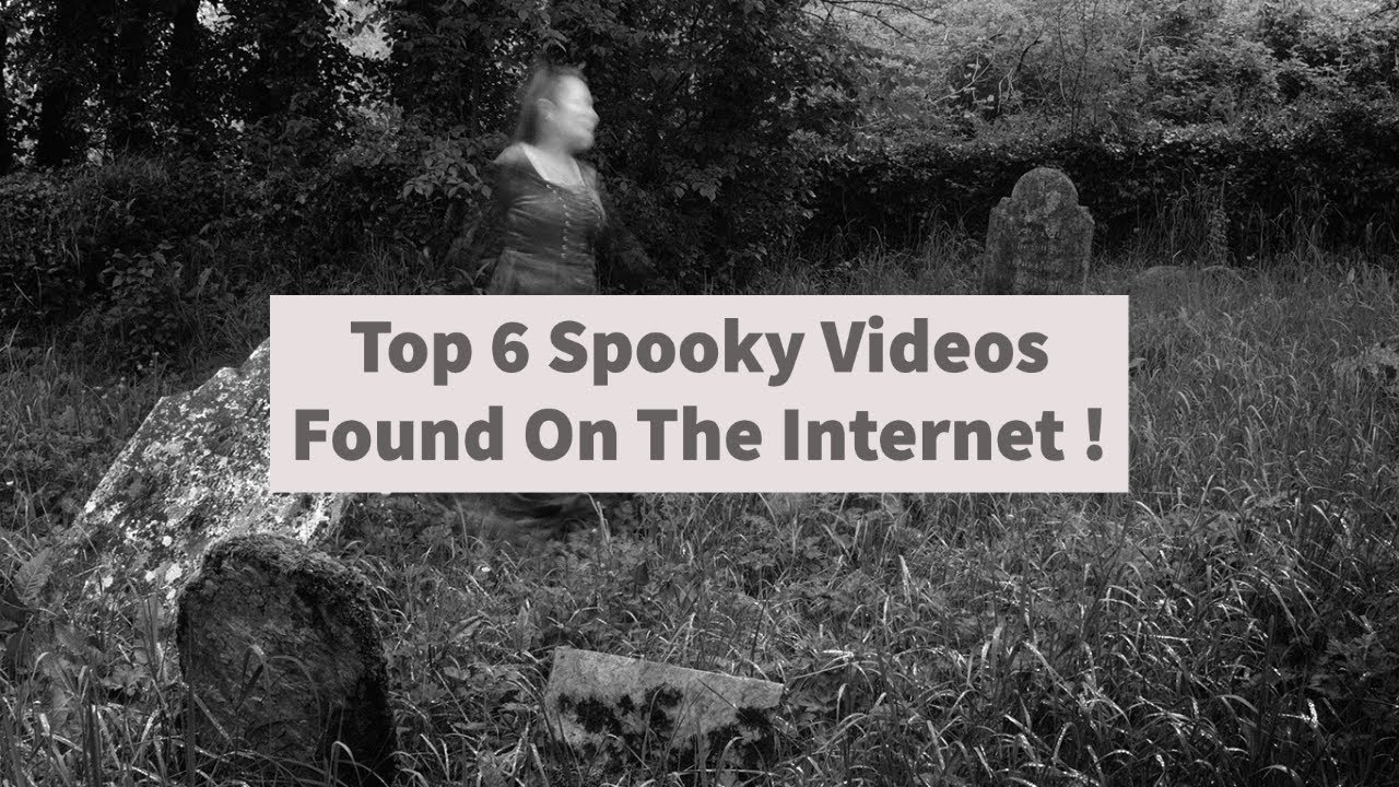 Top 6 Spooky Video Clips Found on the Internet - Brace Yourself for ...
