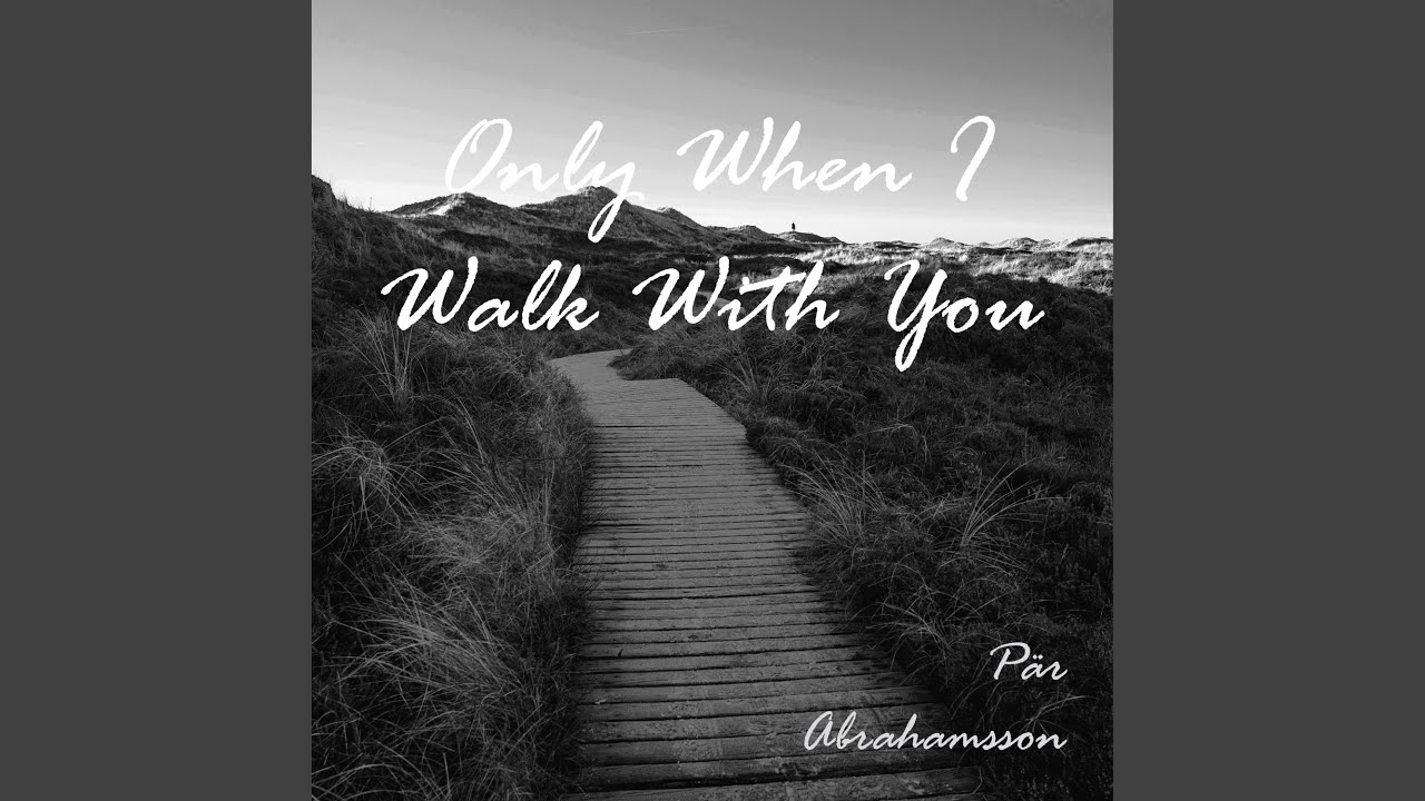 Only When I Walk With You - YouTube