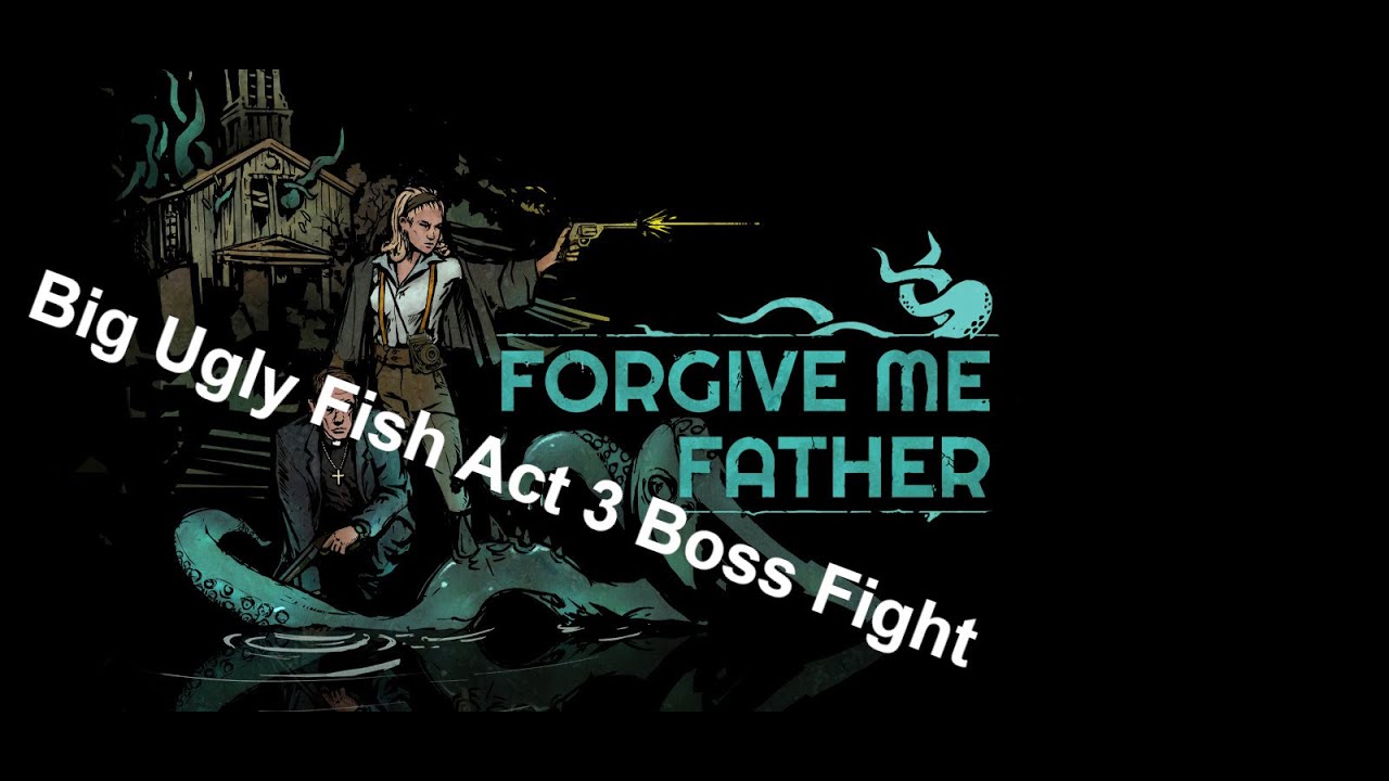 Forgive Me Father - Big Ugly Fish - Act 3 Boss Fight - YouTube