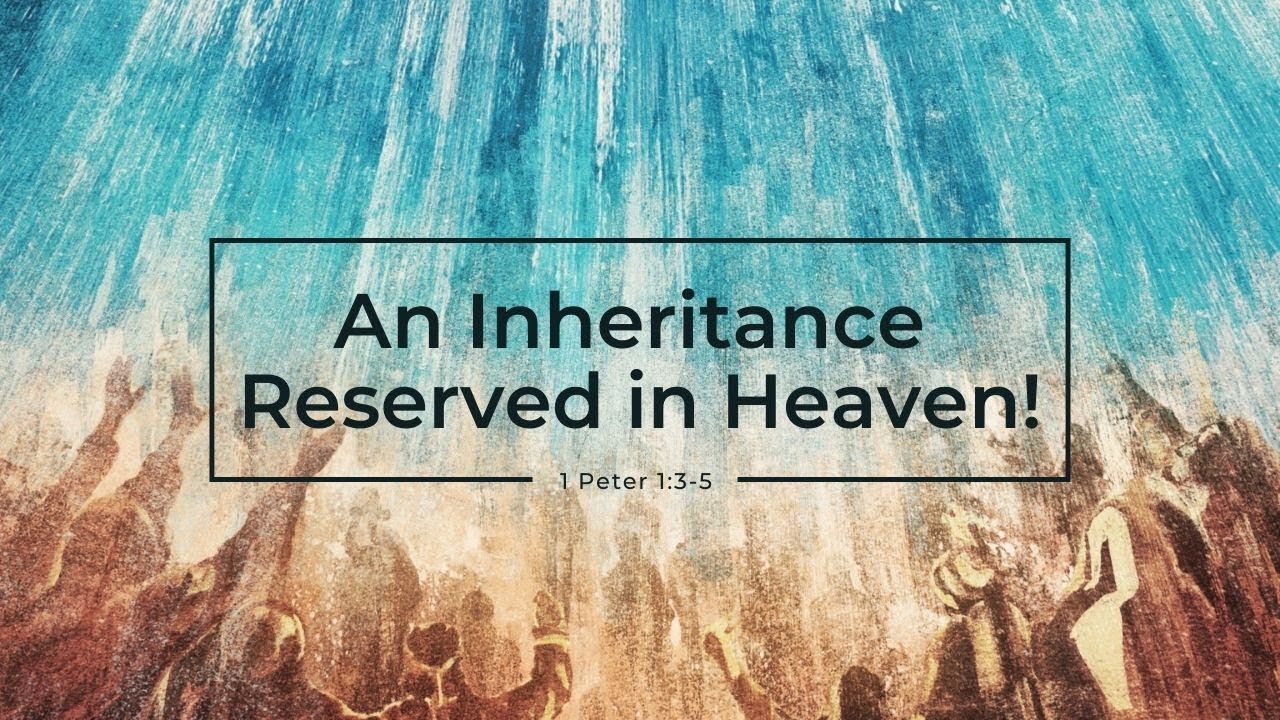 INHERITANCE in HEAVEN is Worth More than We Can Imagine. HEIRS of ...