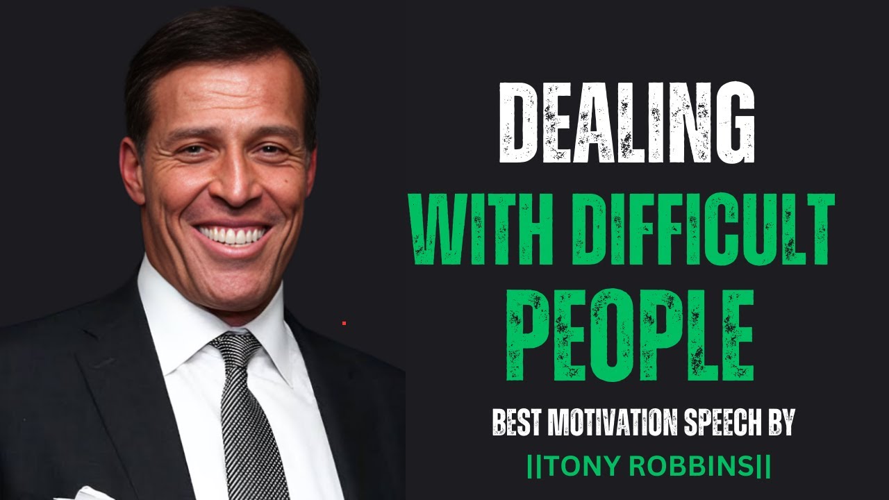 DEALING WITH DIFFICULT PEOPLE Powerful Motivational Speech By TONY ...