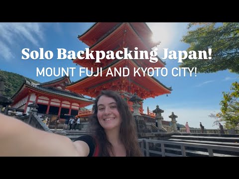 Solo Backpacking Japan! Seeing Mount Fuji and Exploring Kyoto City ...