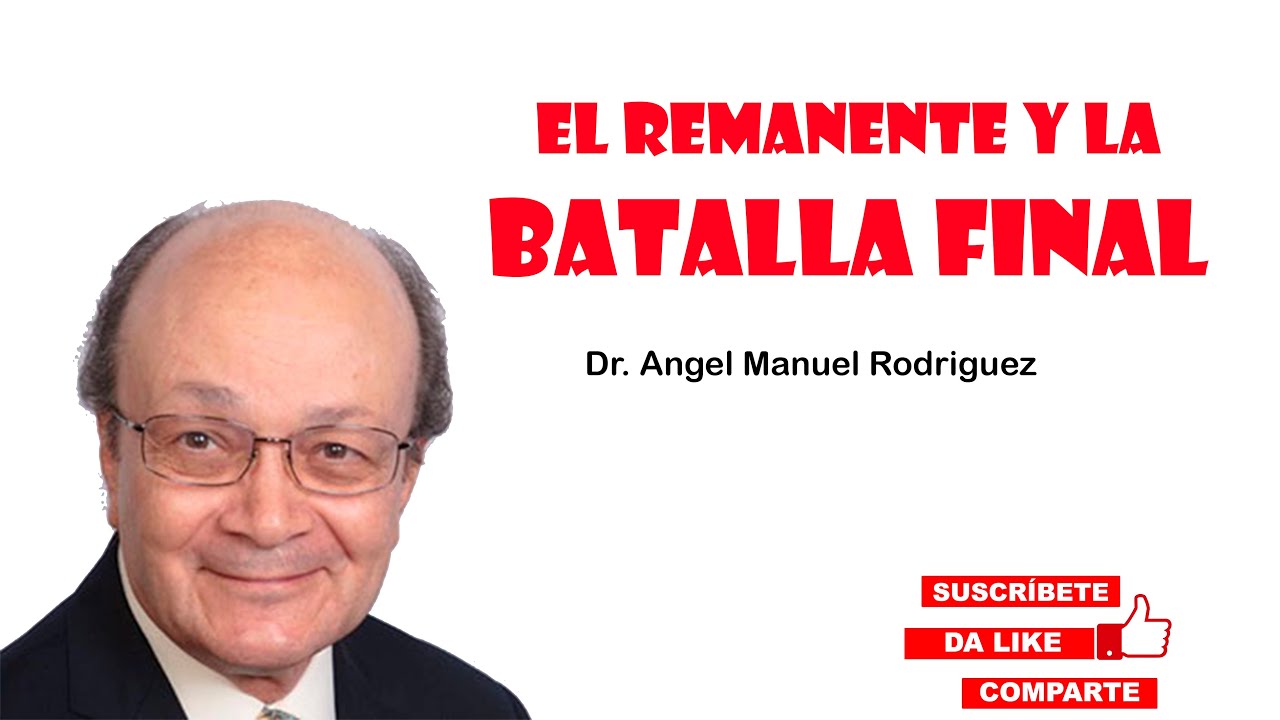 El remanente y la batalla final - Dr. Angel Manuel Rodriguez - YouTube
