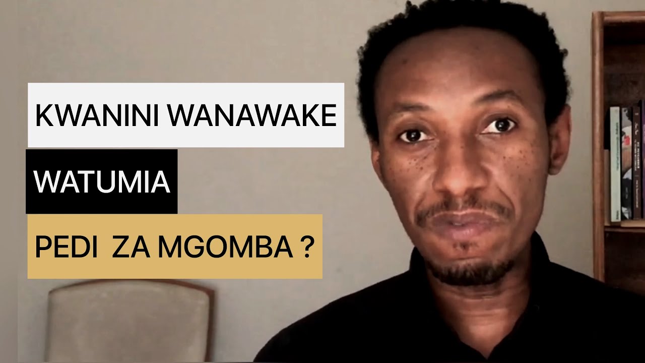 KWANINI WANAWAKE WATUMIA PEDI ZA MGOMBA ? - YouTube