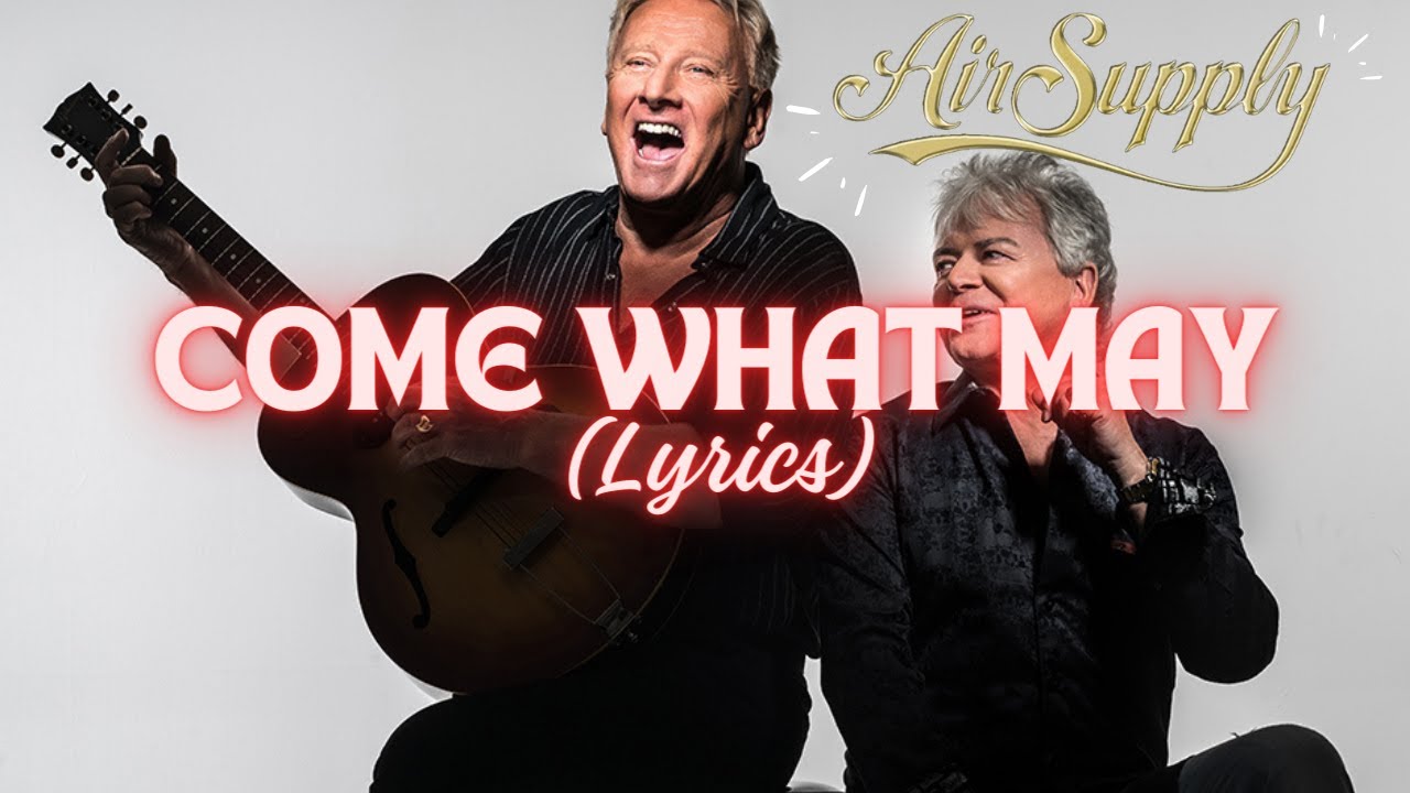 Air Supply - "Come What May" (Lyrics) - YouTube