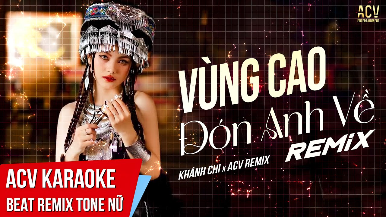 Karaoke | Vùng Cao Đón Anh Về Remix - Khánh Chi x ACV Remix | Beat Tone ...