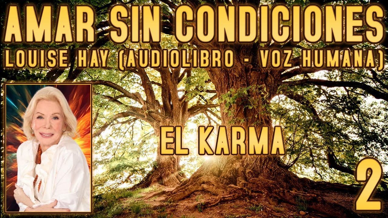 Amar sin condiciones, Louise Hay - 02. El Karma (Audiolibro - Voz ...