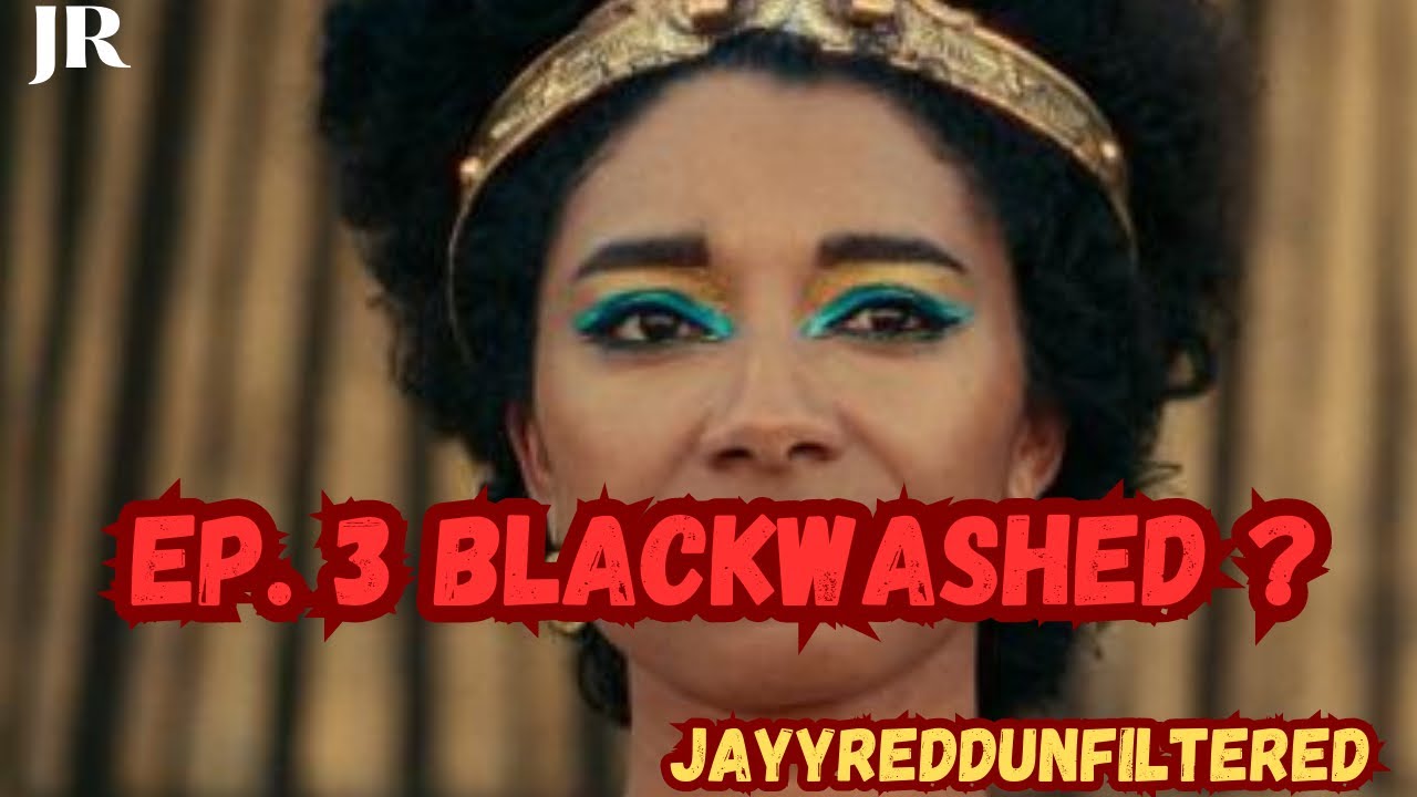 Ep. 3 BlackWashed: Netflix Sparks Controversy Over Black Cleopatra ...