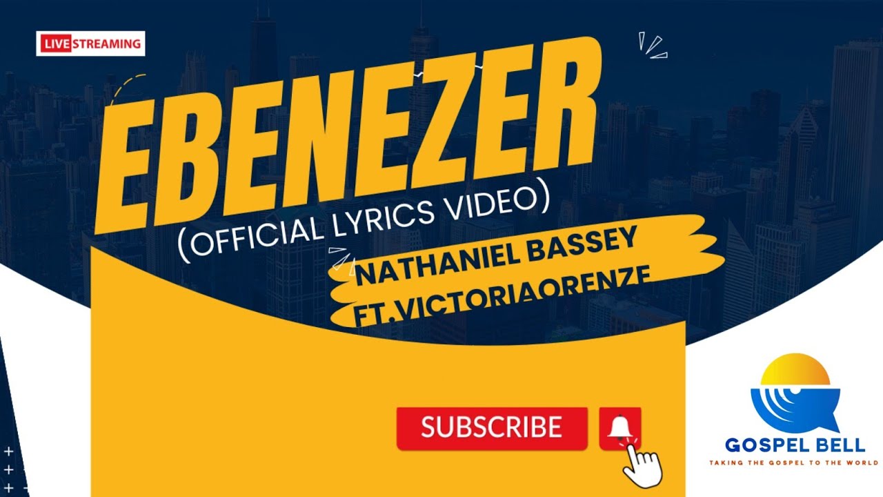 NATHANIEL BASSEY, FT. VICTORIA ORENZE- EBENEZER LYRICS (lyrics video ...
