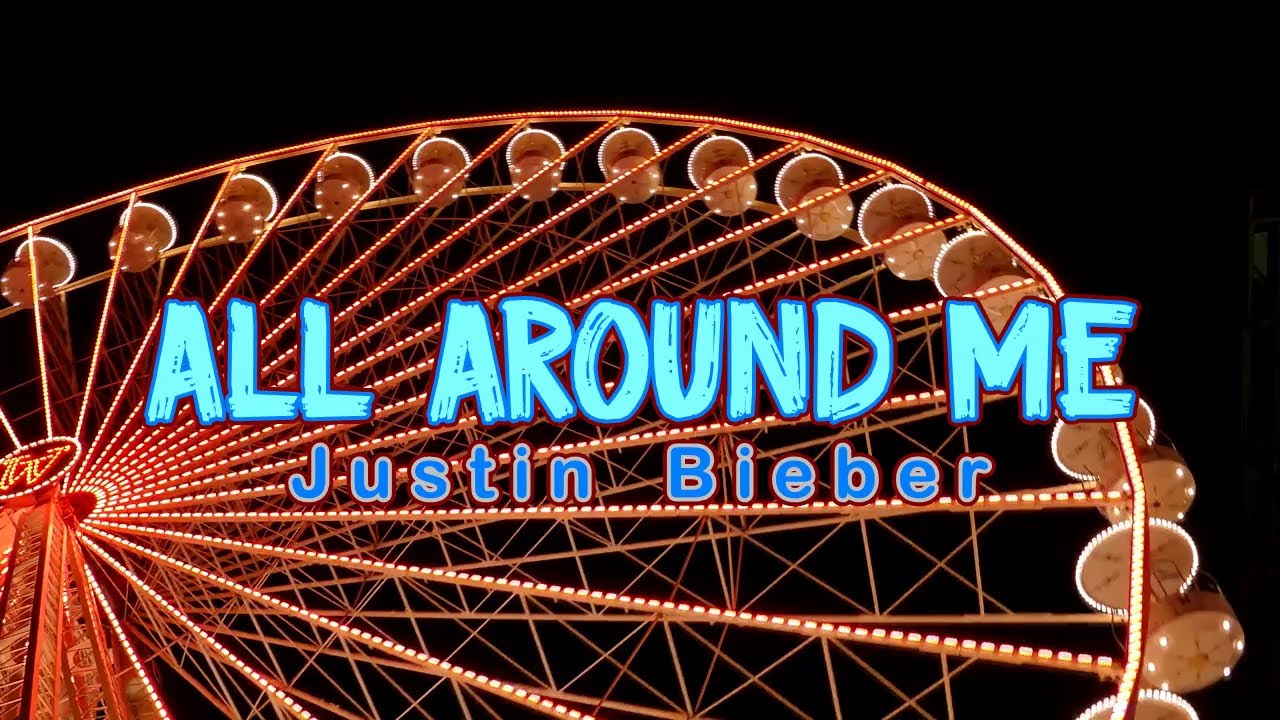 Justin Bieber - All Around Me (Lyrics) - YouTube