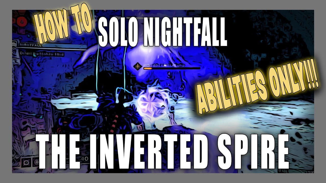 Destiny 2 | The Inverted Spire | How To Solo Nightfall - Abilities Only ...