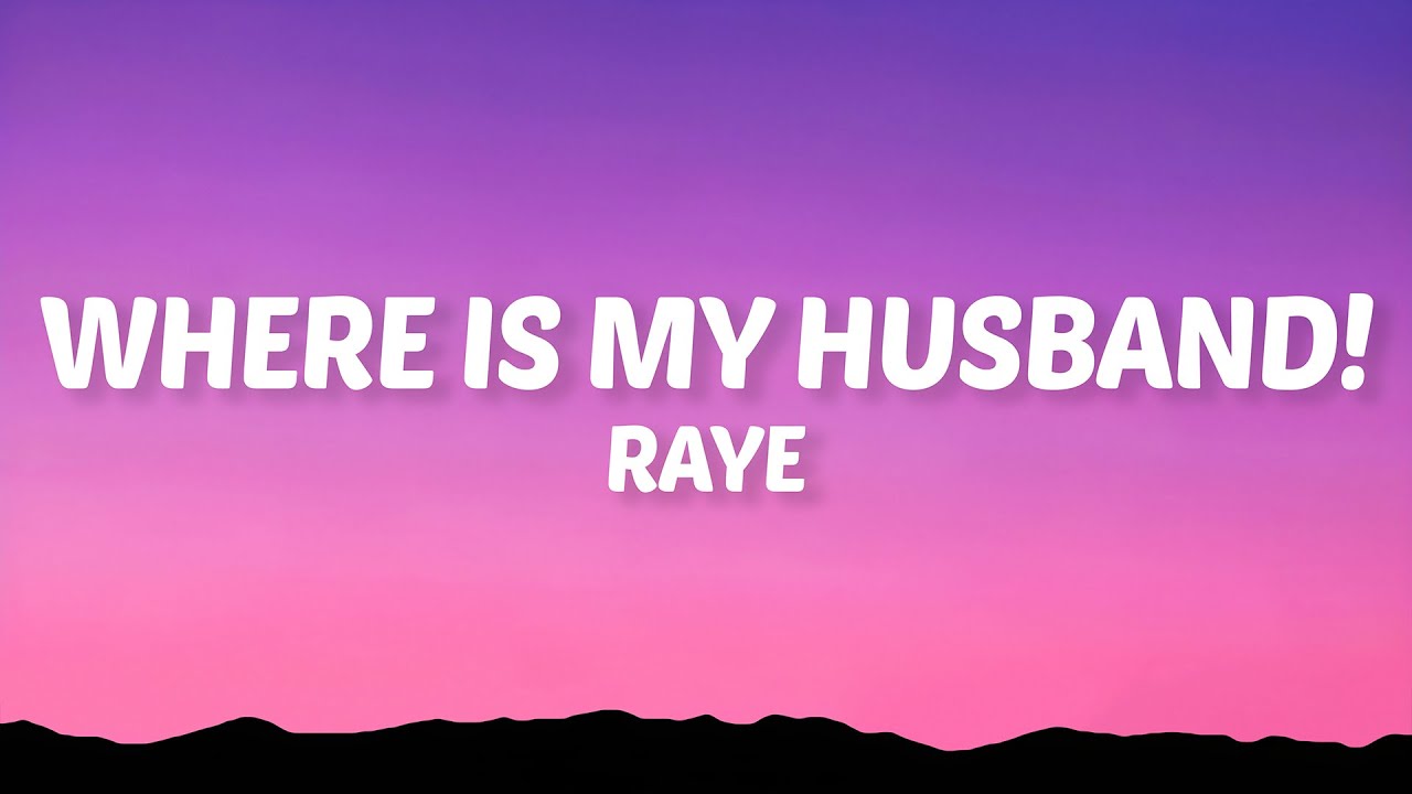 RAYE - WHERE IS MY HUSBAND! (Lyrics) - YouTube