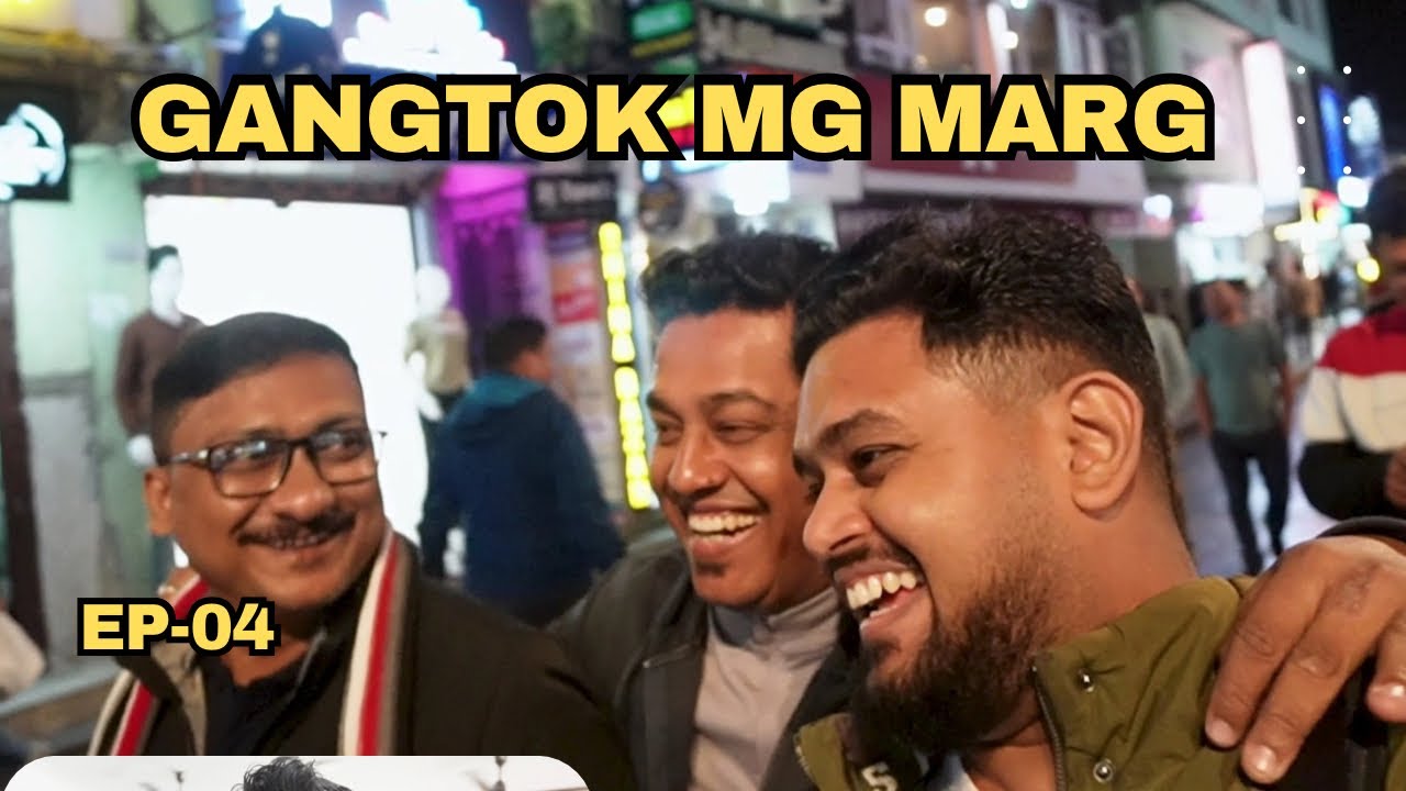 Ep-4 | Gangtok M.G Marg Market Nightlife | The Most Uncensored And Fun ...