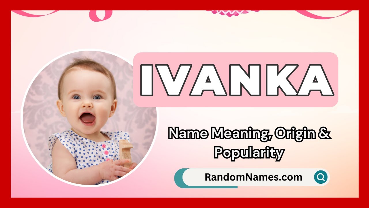Ivanka - Baby Girl Name Meaning, Origin & Popularity - RandomNames.com ...