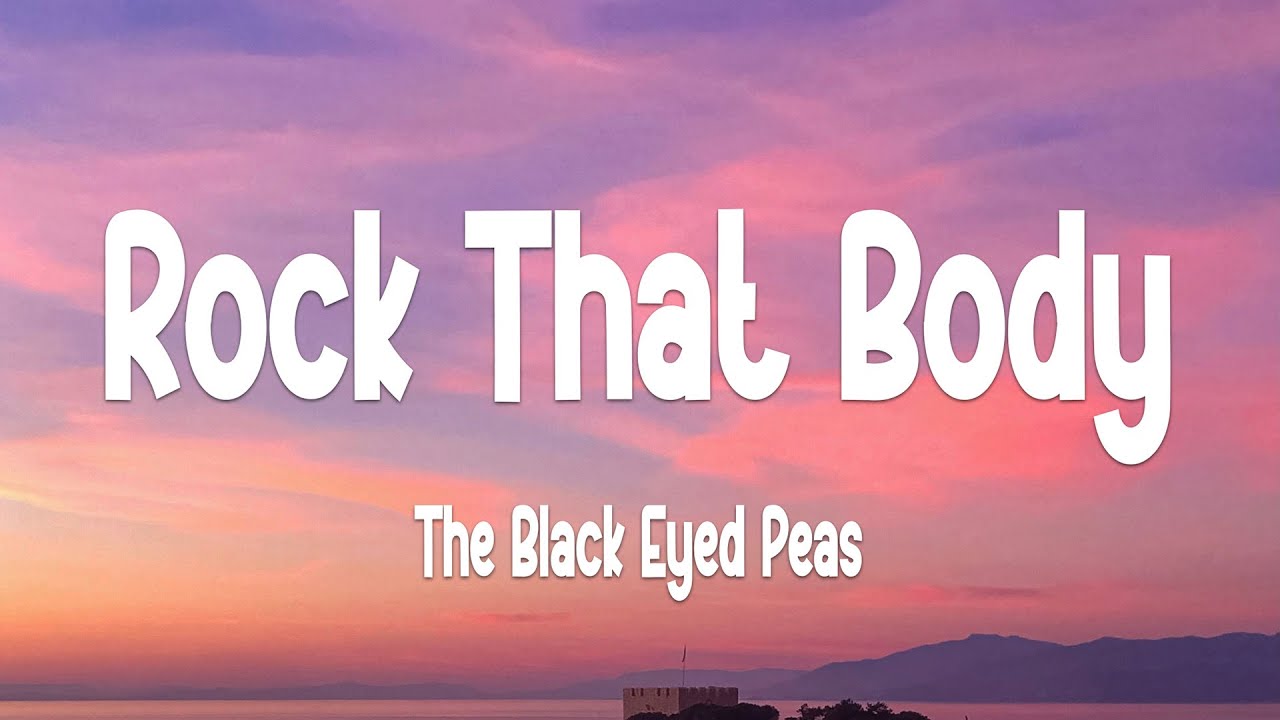 The Black Eyed Peas - Rock That Body (Lyrics) - YouTube