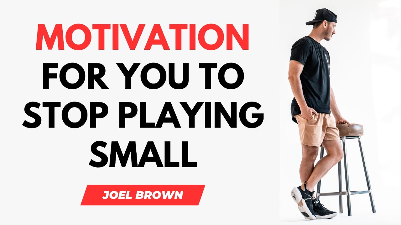 Motivation For You To Stop Playing Small - Joel Brown - YouTube