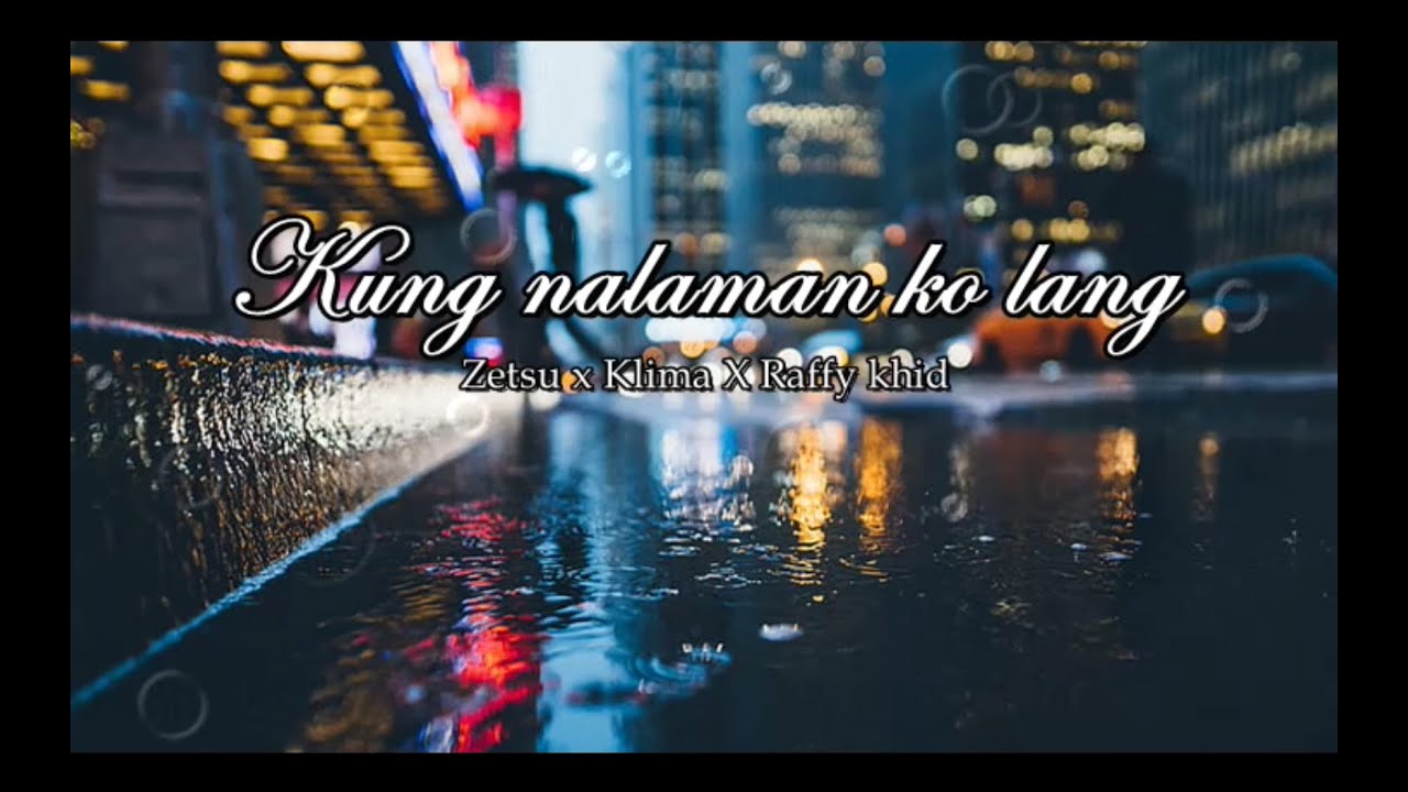Kung Nalaman Ko Lang - Zetsu x Klima x Raffy Khid - YouTube