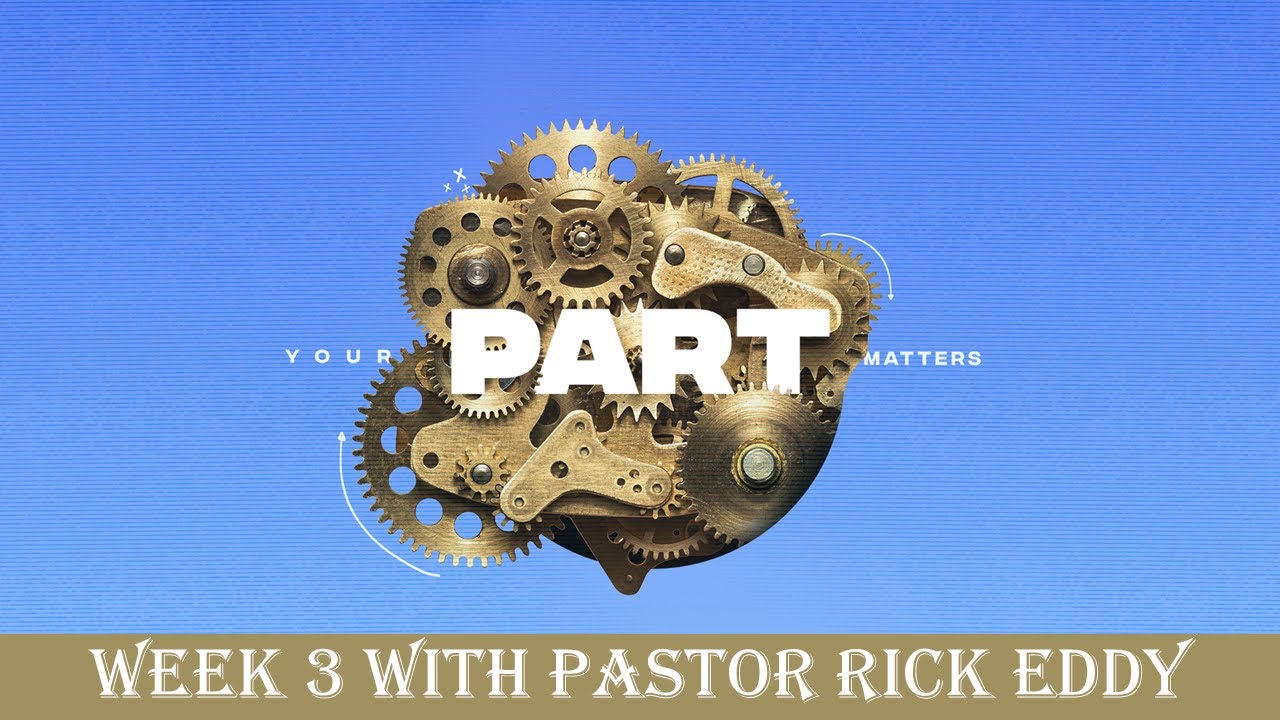 “Your Part Matters” Week 3 Pastor Rick Eddy - YouTube
