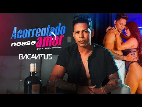 Banda Encantu´s - Acorrentado Nesse Amor (Como Uma Quenga)
