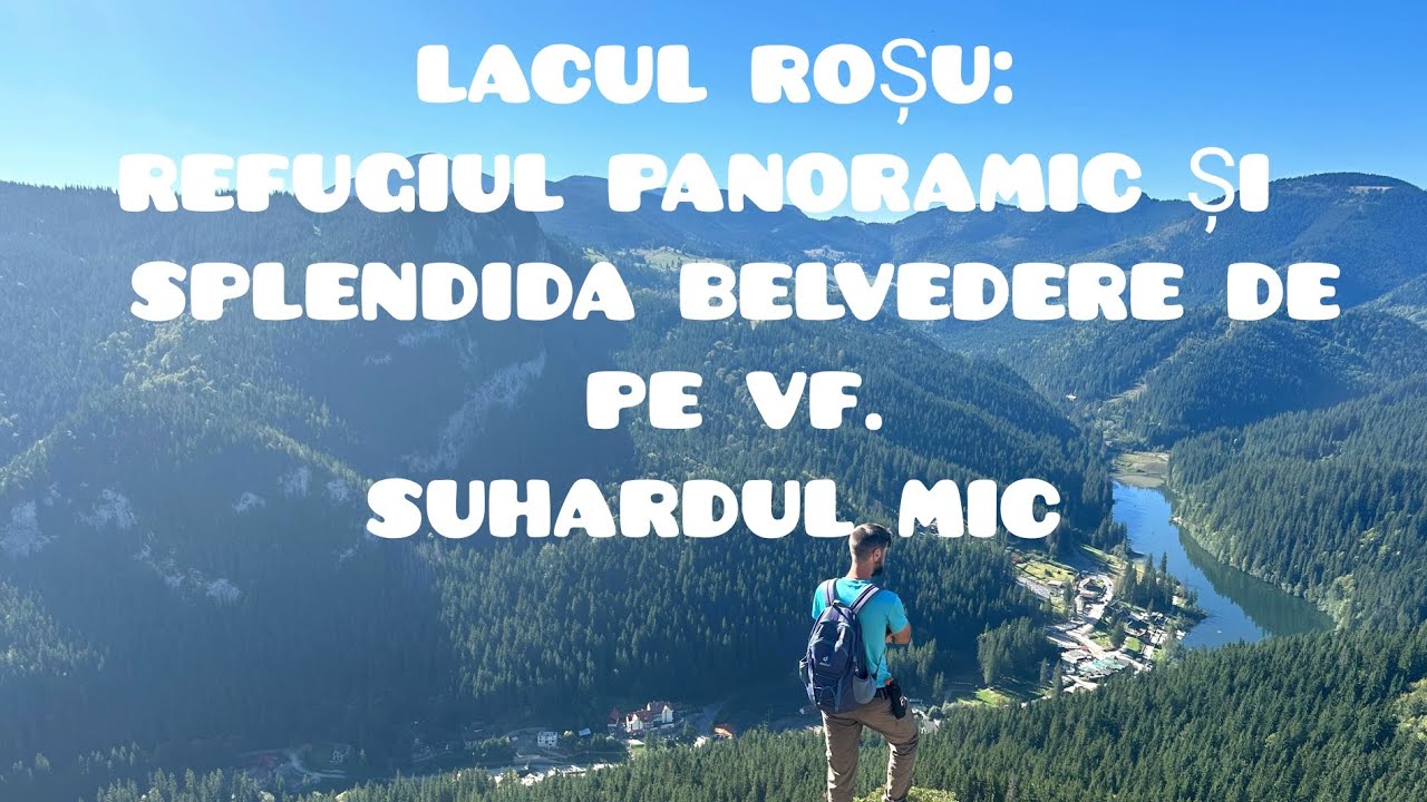 LACUL ROȘU: REFUGIUL PANORAMIC din Muntele Ucigașul și BELVEDERE de pe ...