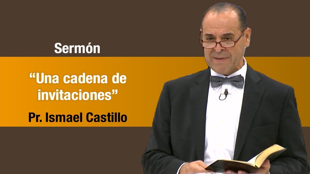"Una cadena de invitaciones" Pr. Ismael Castillo - YouTube