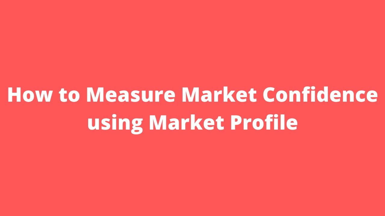 How to Measure Market Confidence using Market Profile - YouTube