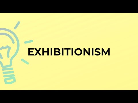 What is the meaning of the word EXHIBITIONISM?