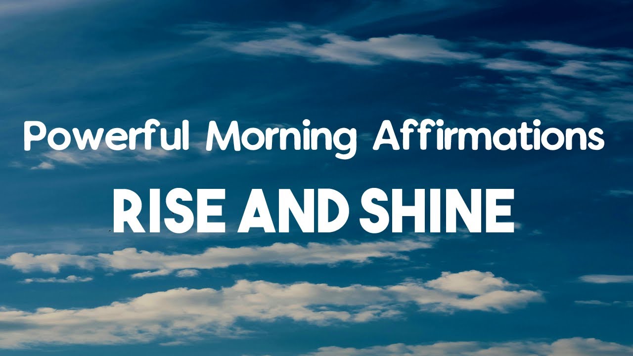 Rise and Shine Powerful Morning Affirmations || POWERFUL MIND - YouTube