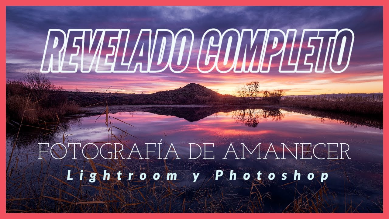 Cómo hacer un revelado completo en fotografía de amanecer - YouTube