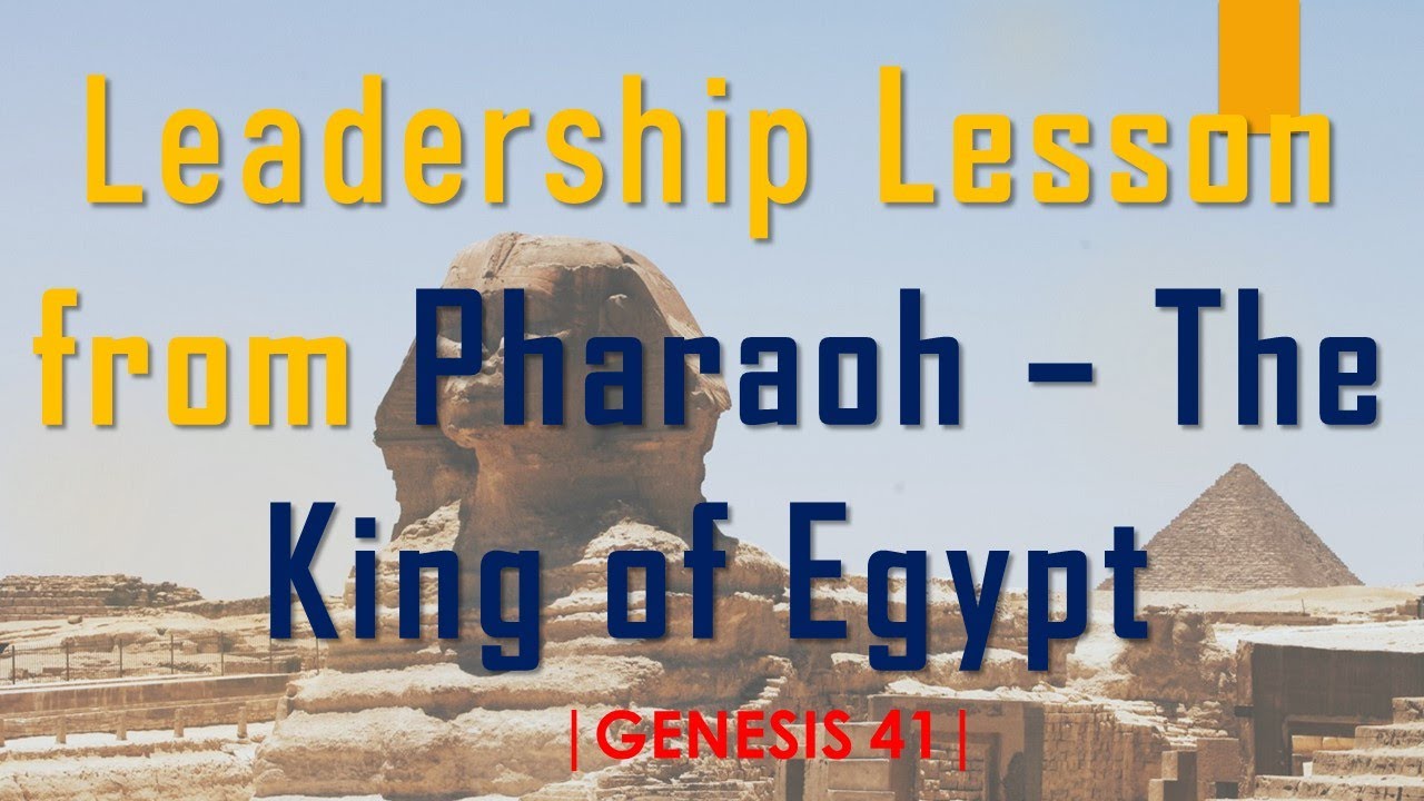 Leadership Lesson from Pharaoh - King of Egypt | Genesis 41 | Biblical ...