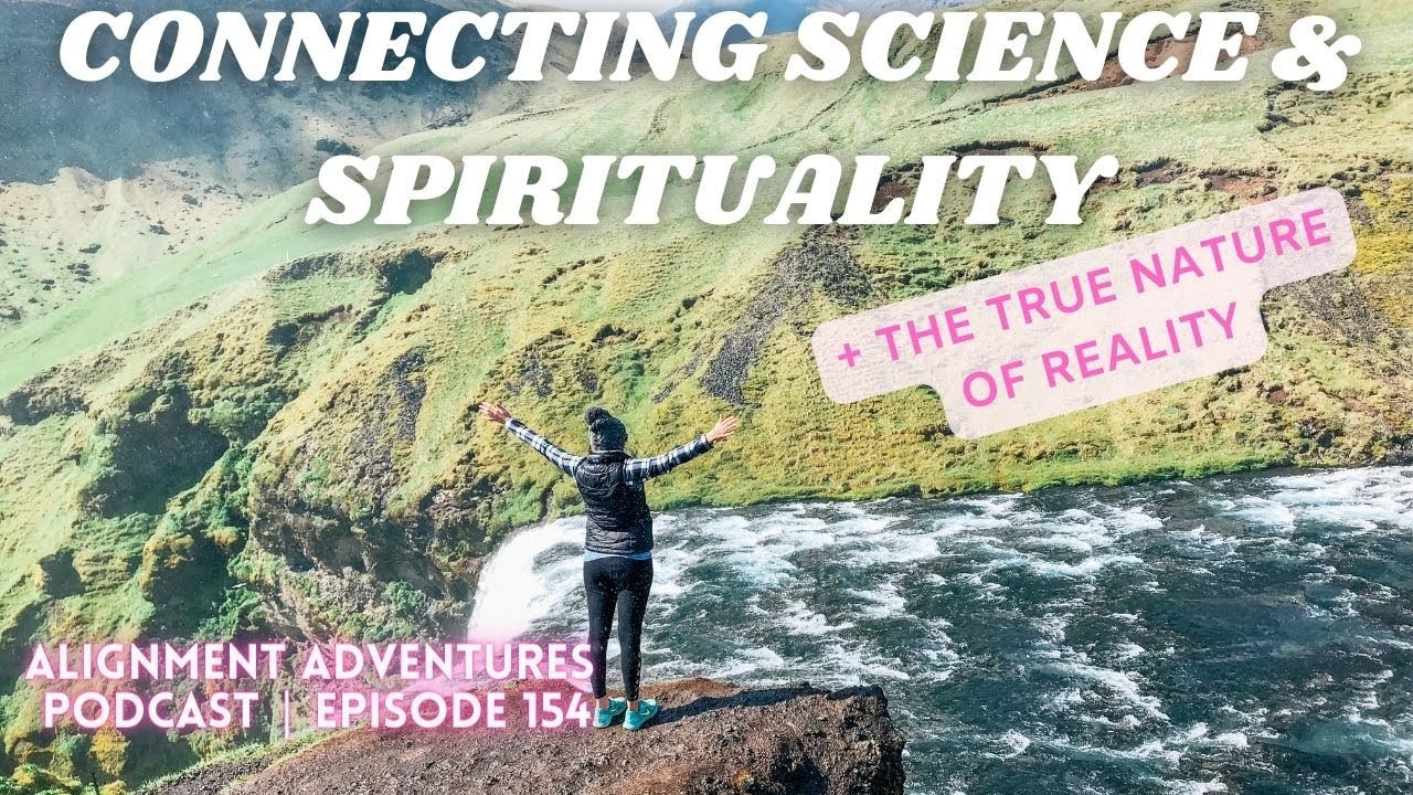 Connecting Science & Spirituality | Episode 154 | Alignment Adventures ...