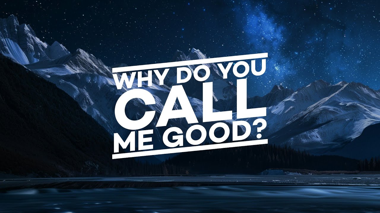 Why do you call me good? - YouTube