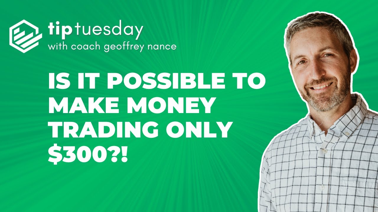 Is It Possible To Make Money Trading Only $300?! || Tip Tuesday - YouTube