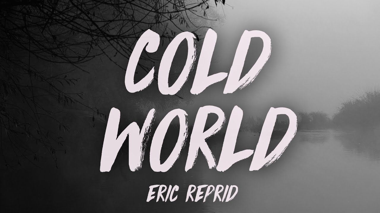 Eric Reprid - Cold World (Lyrics) - YouTube