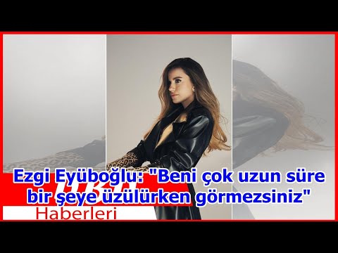Ezgi Eyüboğlu: \