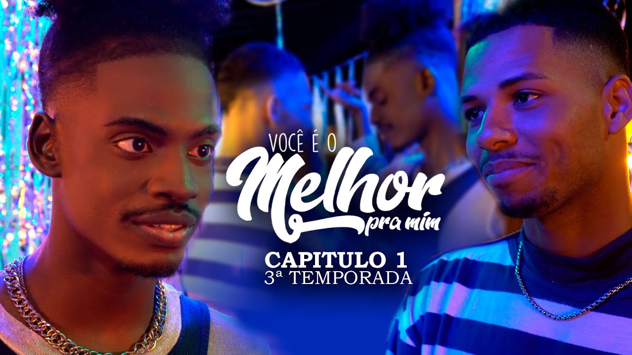 VOCÊ É O MELHOR PRA MIM | capitulo 1 terceira temporada | ( web série ...