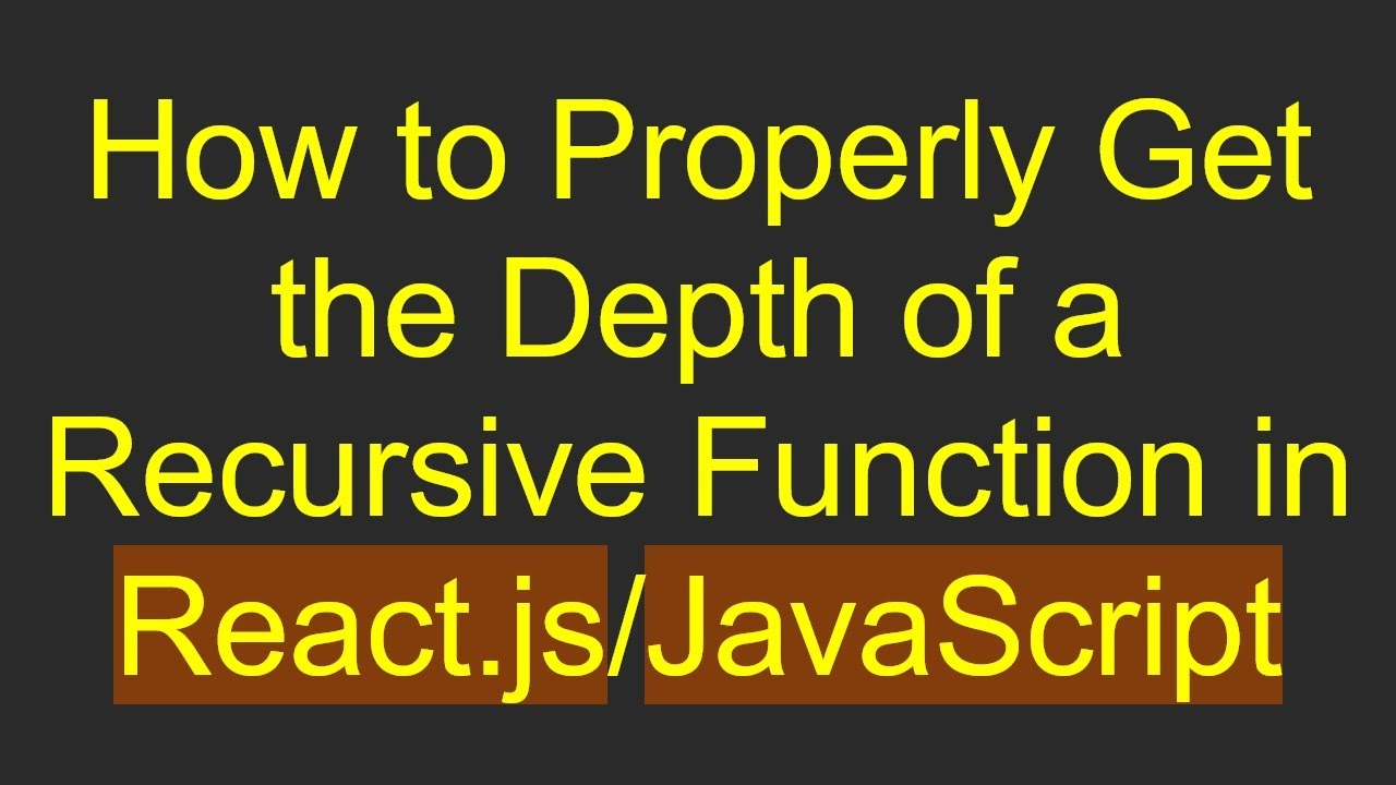 How to Properly Get the Depth of a Recursive Function in React.js/JavaScript - YouTube