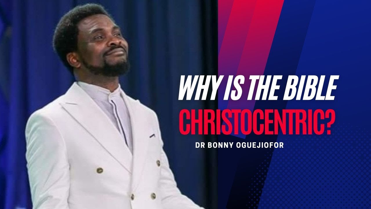 WHY IS THE BIBLE CHRISTOCENTRIC? DR BONNY OGUEJIOFOR - YouTube