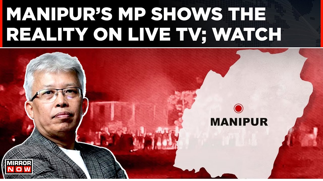 Manipur's MP Shows The Reality | A Bimol Akoijam On Mirror Now ...
